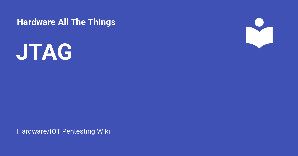 JTAG - Hardware All The Things