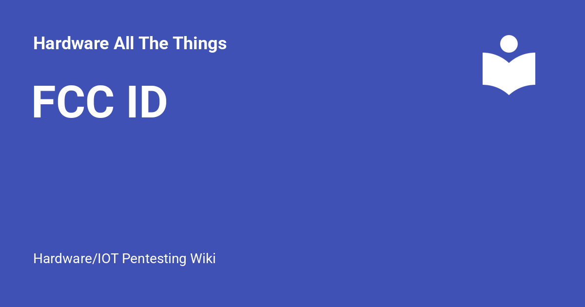 FCC ID - Hardware All The Things