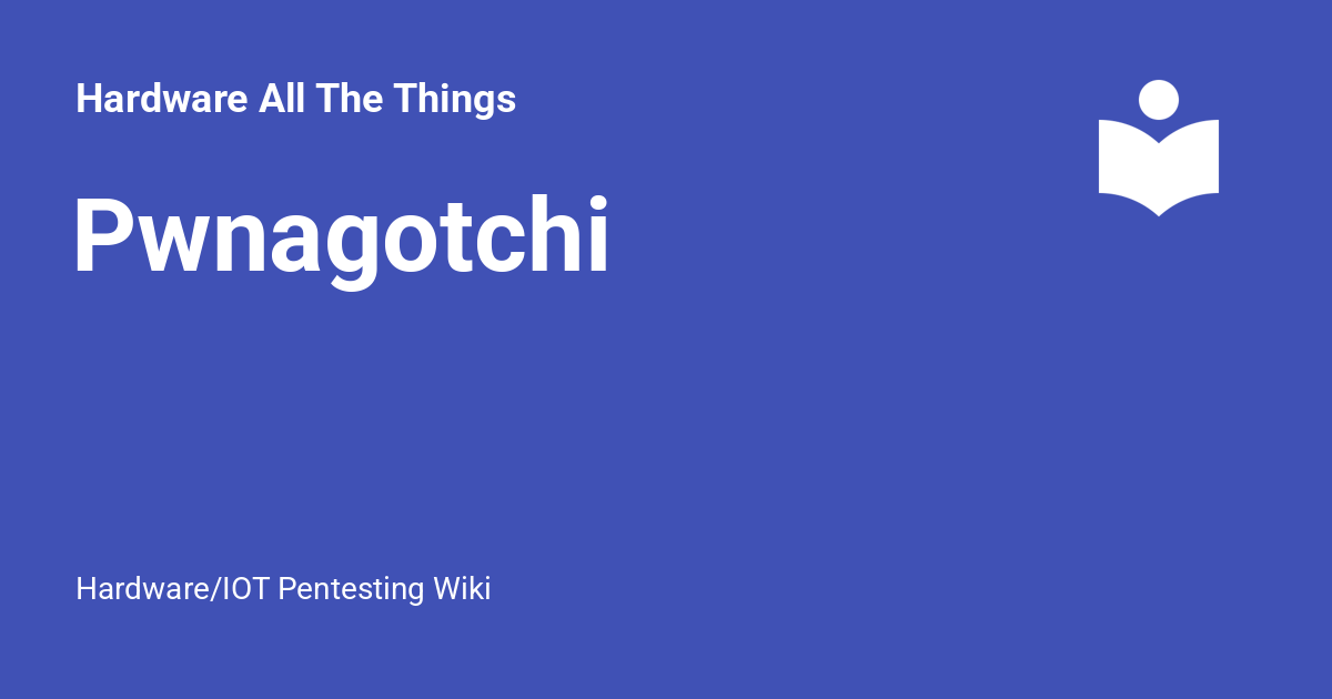 Pwnagotchi - Hardware All The Things