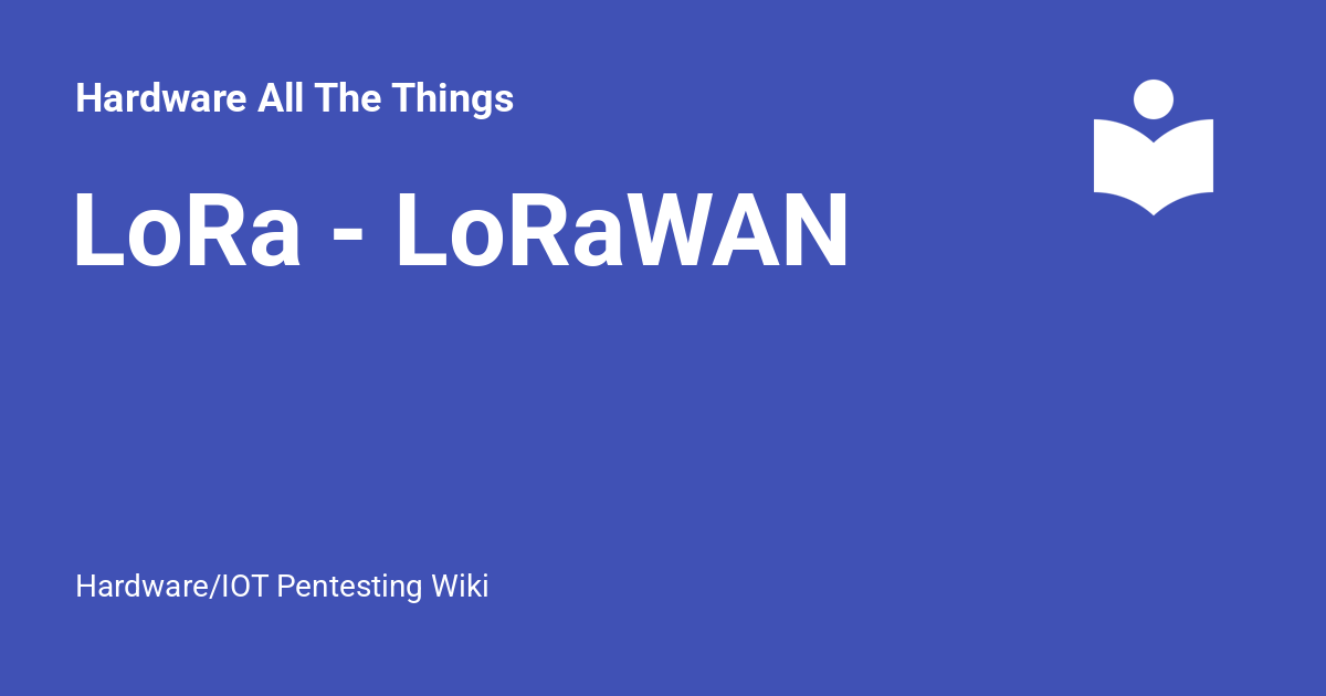 LoRa - LoRaWAN - Hardware All The Things