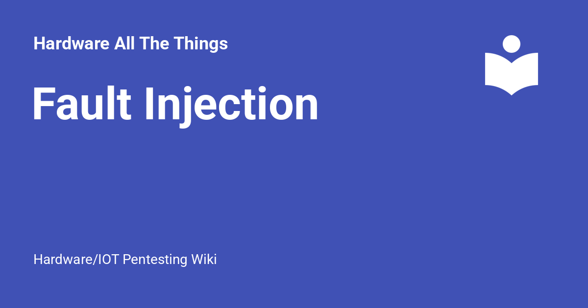 Fault Injection - Hardware All The Things Fault Injection - Hardware All The Things