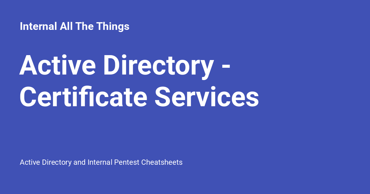Active Directory - Certificate Services - Internal All The Things