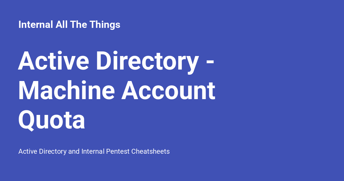 Active Directory - Machine Account Quota - Internal All The Things
