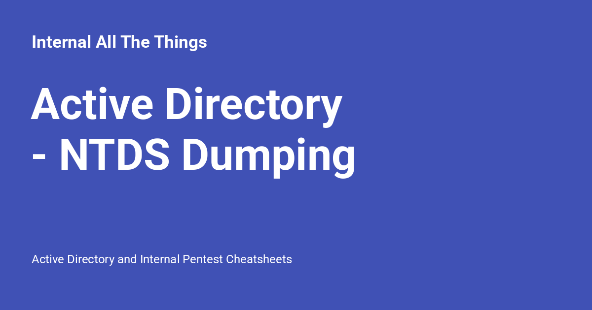 Active Directory - NTDS Dumping - Internal All The Things