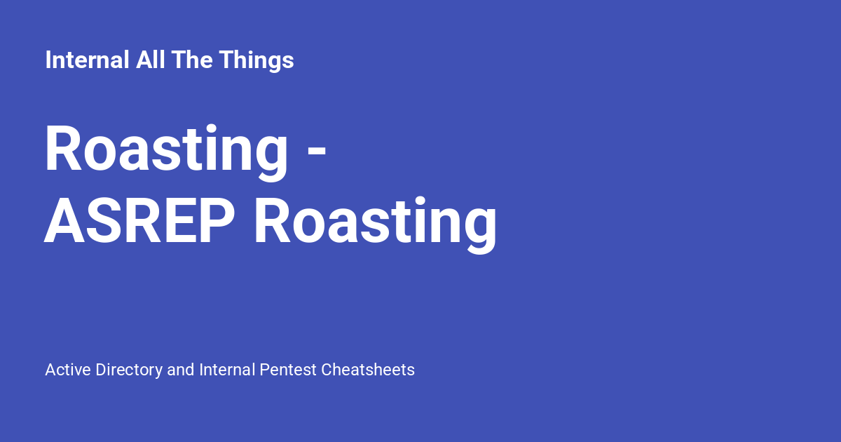 Roasting - ASREP Roasting - Internal All The Things