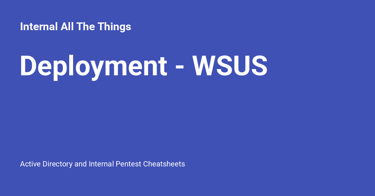 Deployment - WSUS - Internal All The Things