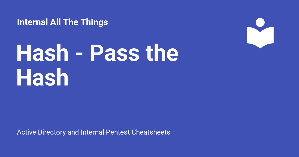 Hash - Pass the Hash - Internal All The Things Hash - Pass the Hash - Internal All The Things