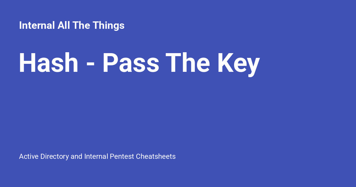Hash - Pass The Key - Internal All The Things