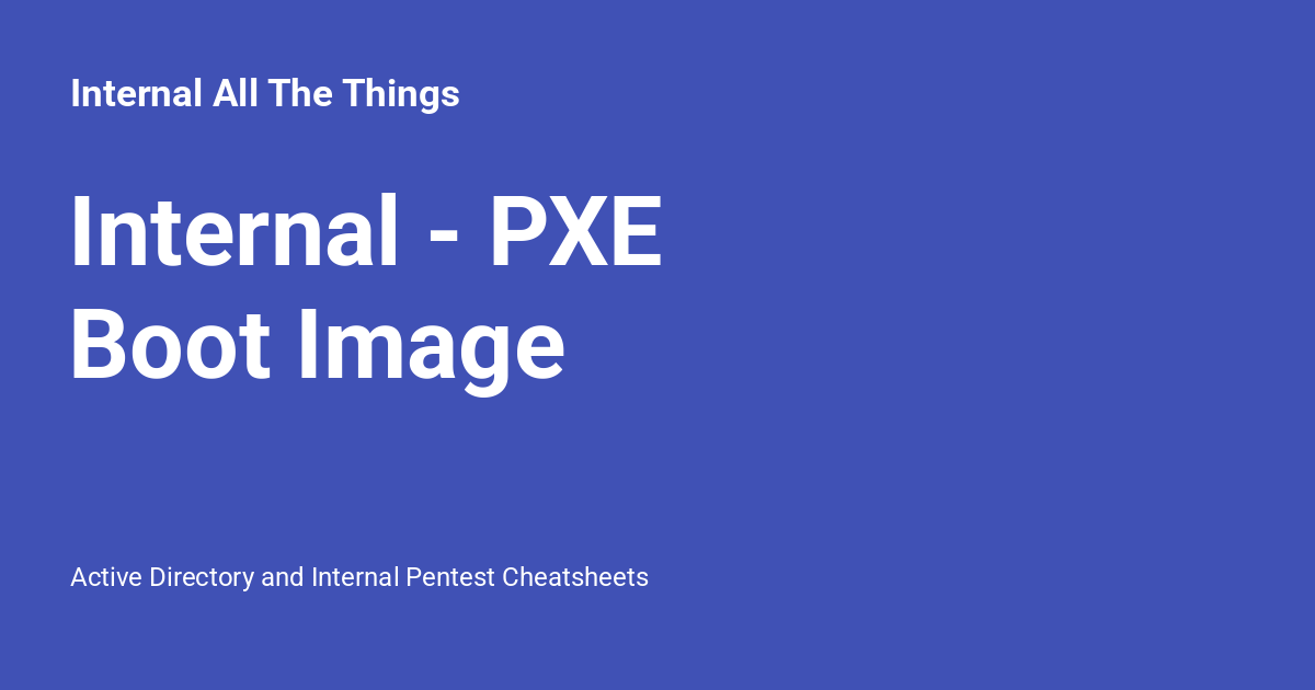 Internal - PXE Boot Image - Internal All The Things