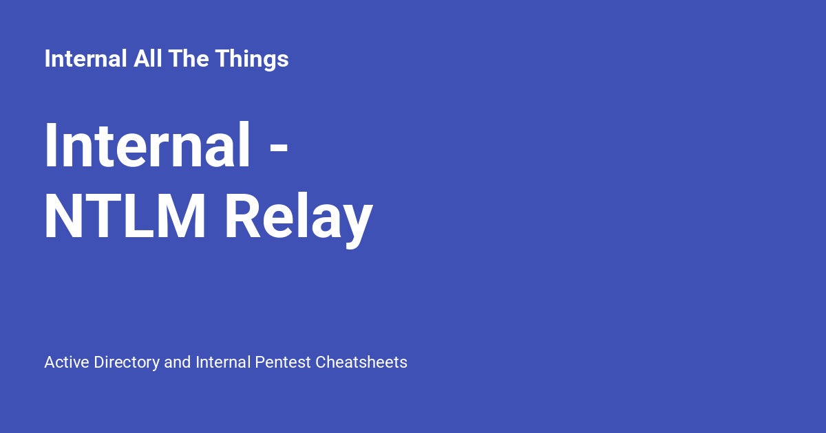 Internal - NTLM Relay - Internal All The Things