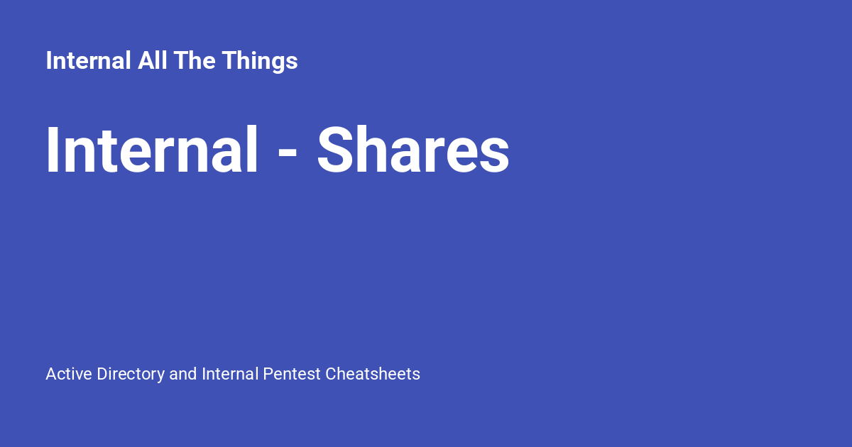 Internal - Shares - Internal All The Things