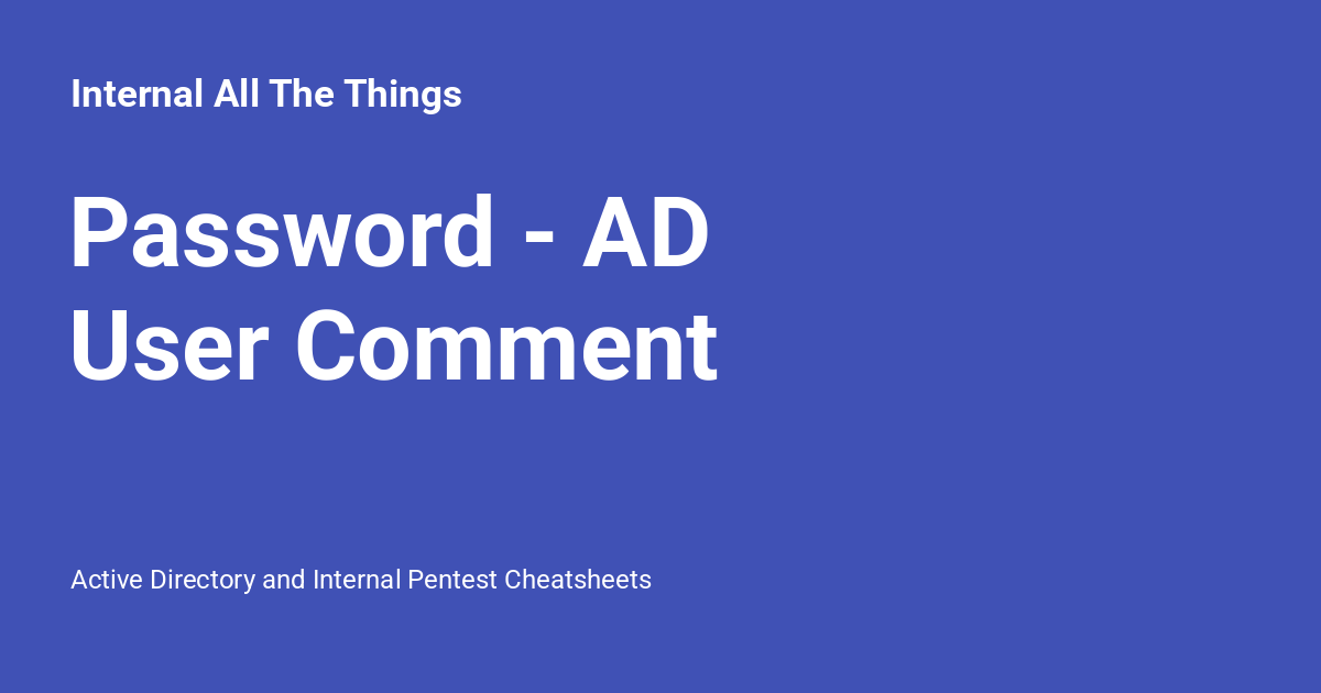 Password - AD User Comment - Internal All The Things