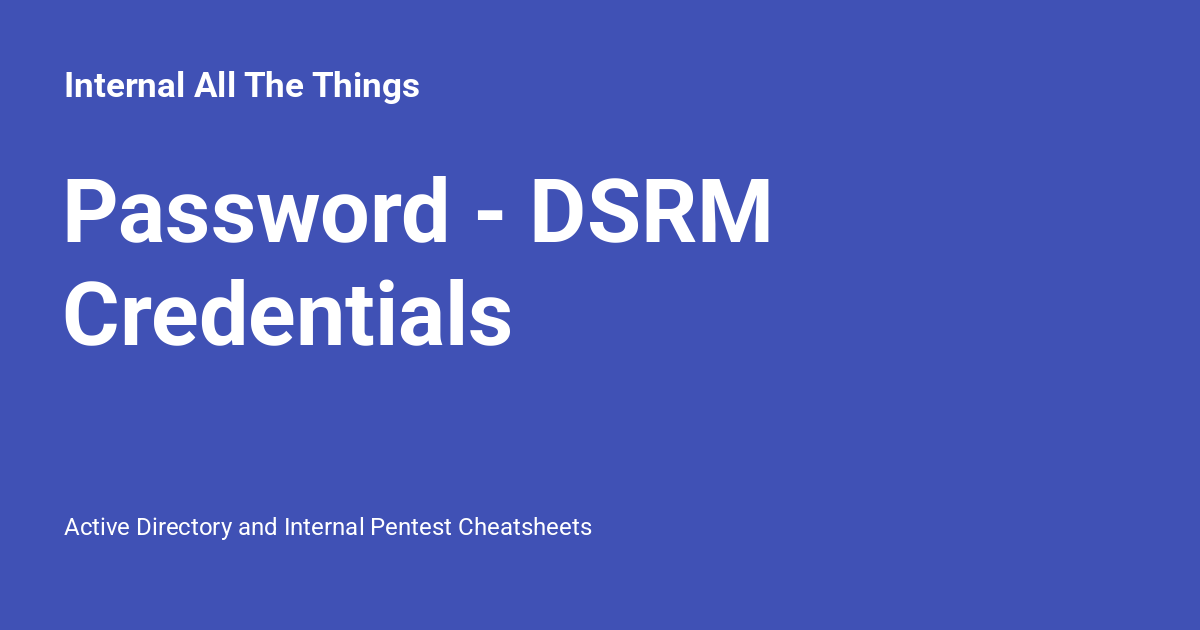 Password - DSRM Credentials - Internal All The Things