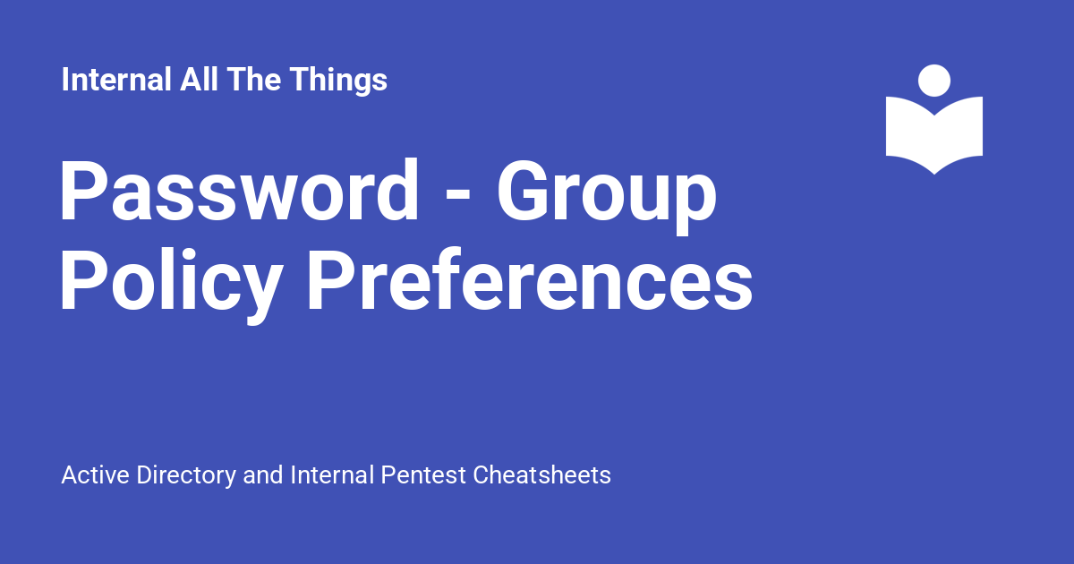 Password - Group Policy Preferences - Internal All The Things Password - Group Policy Preferences - Internal All The Things
