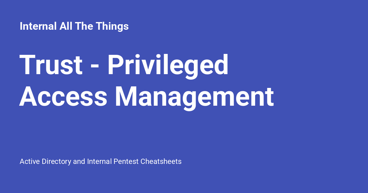 Trust - Privileged Access Management - Internal All The Things