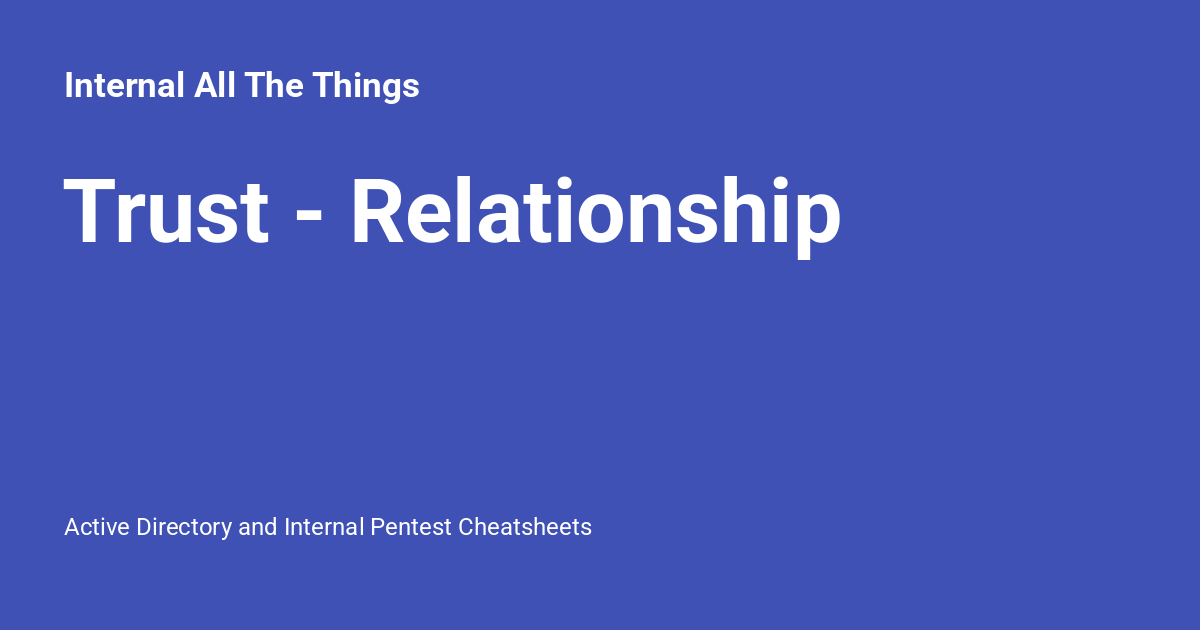 Trust - Relationship - Internal All The Things