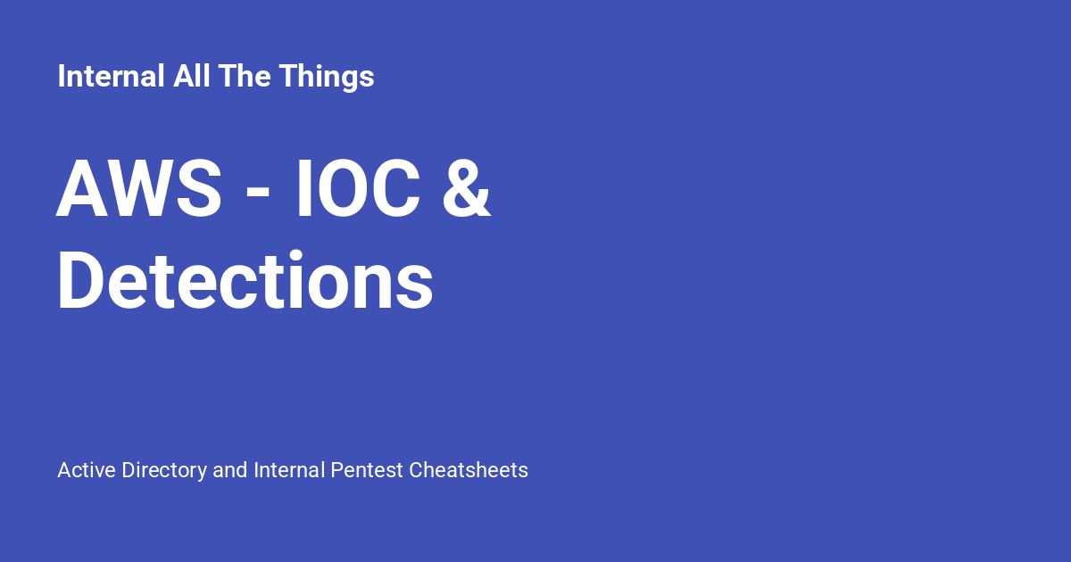 AWS - IOC & Detections - Internal All The Things