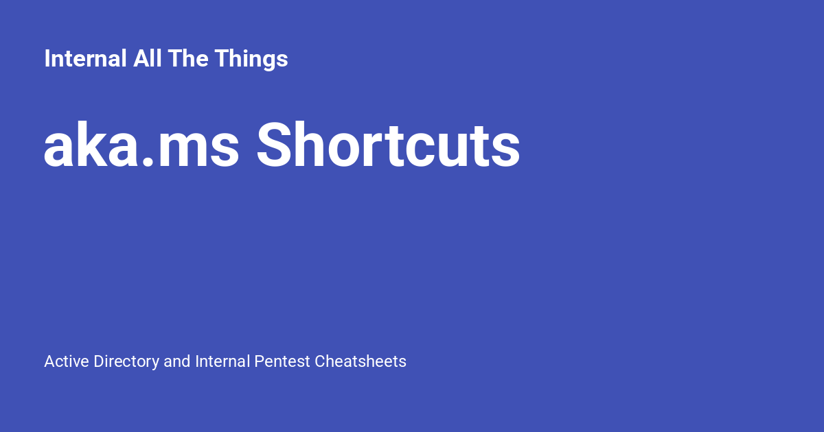 aka.ms Shortcuts - Internal All The Things