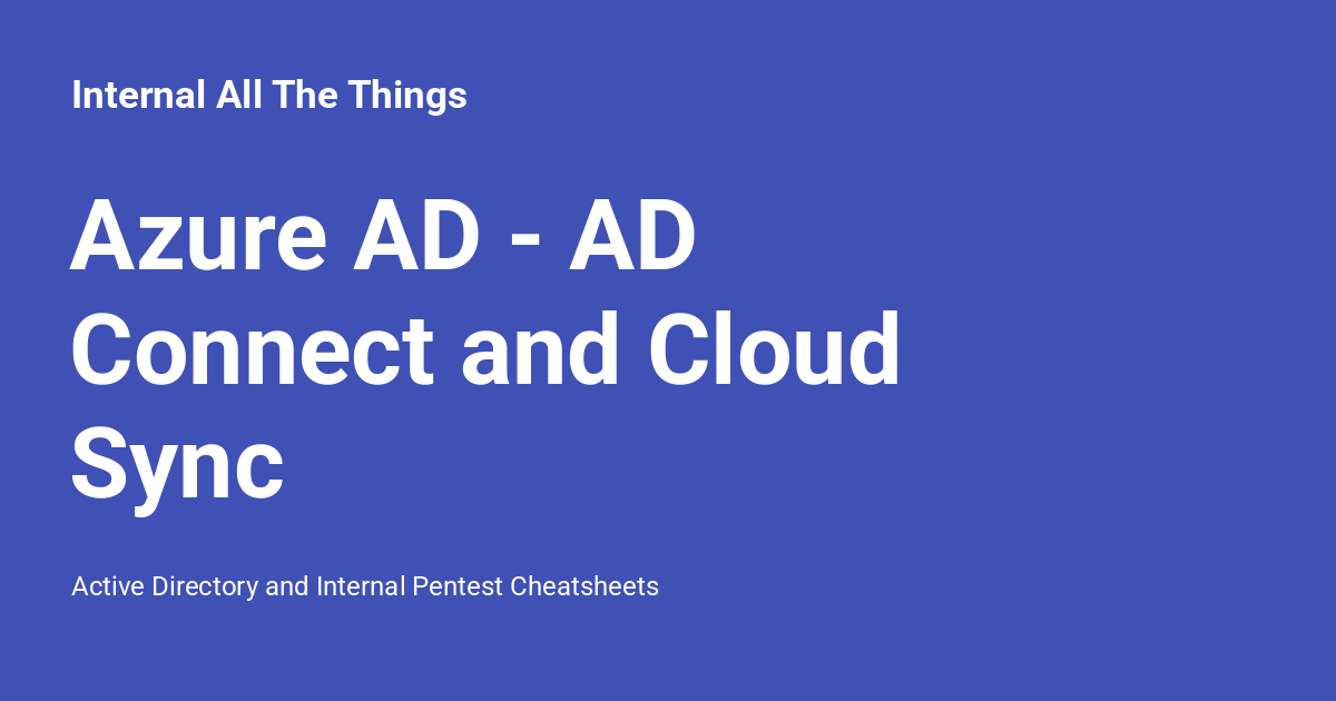 Azure AD - AD Connect and Cloud Sync - Internal All The Things