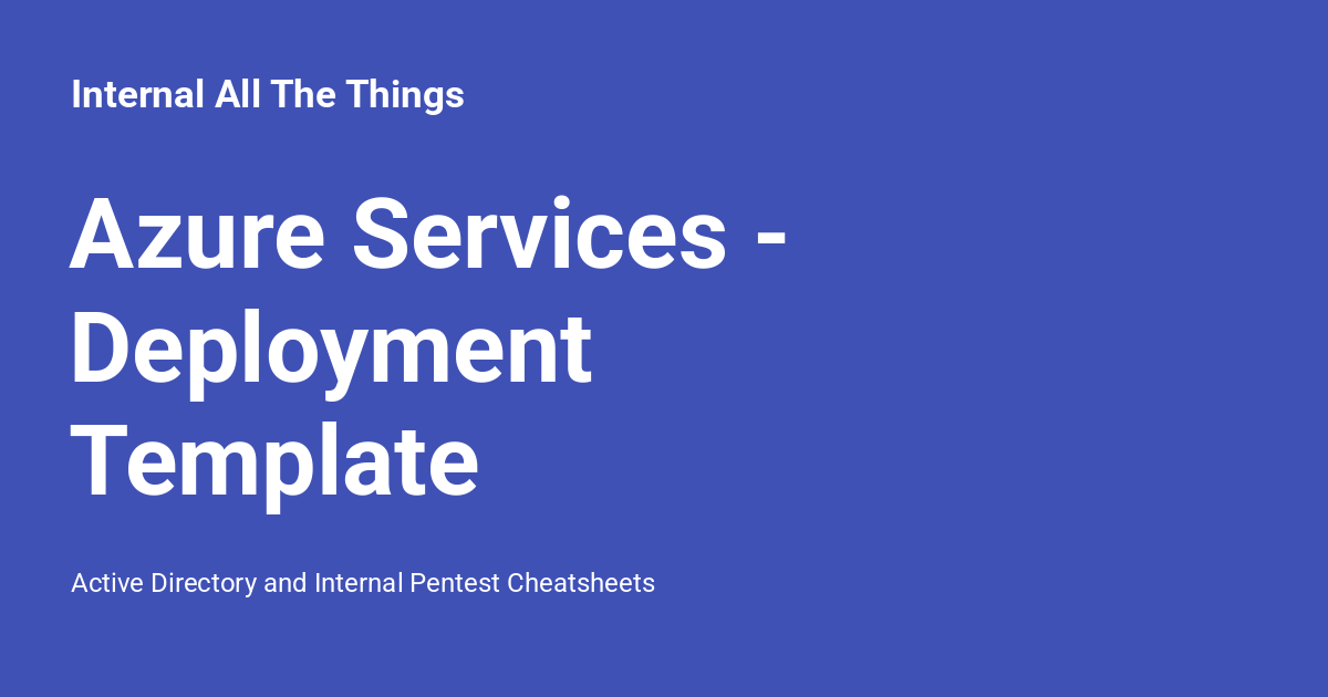 Azure Services - Deployment Template - Internal All The Things