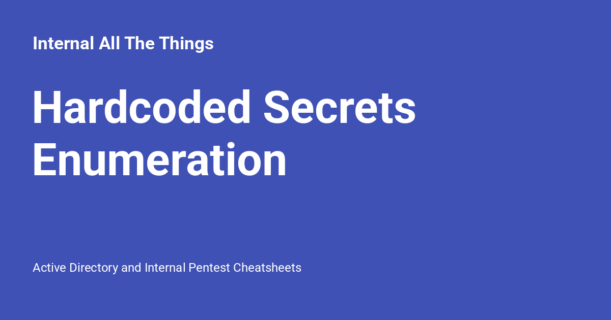 Hardcoded Secrets Enumeration - Internal All The Things