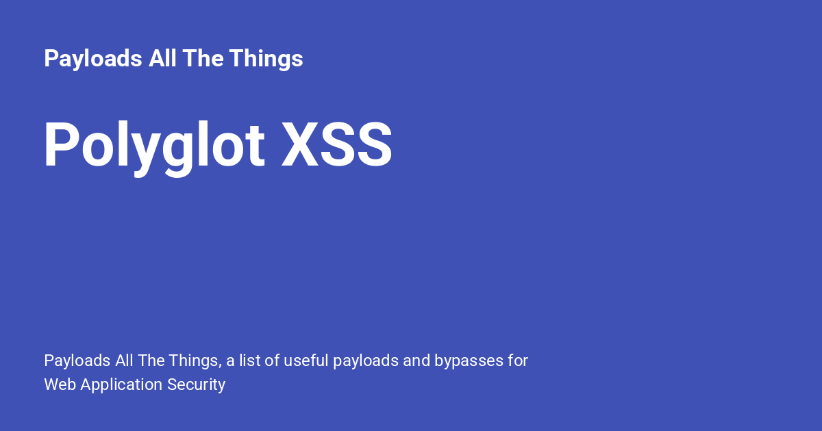 Polyglot XSS - Payloads All The Things